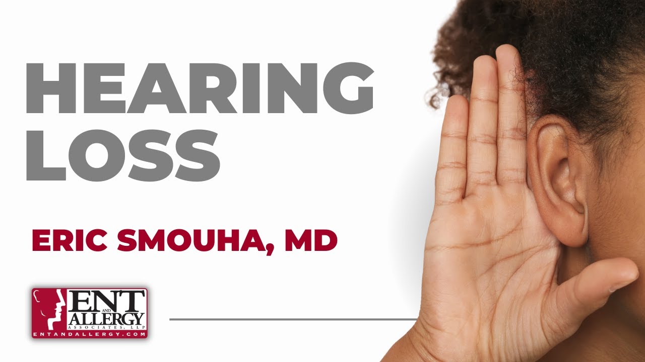 Ear - Hearing Loss with Dr. Eric Smouha | ENT and Allergy Associates